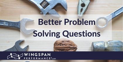 A Better Framework to Ask Problem Solving Questions - Wingspan Performance